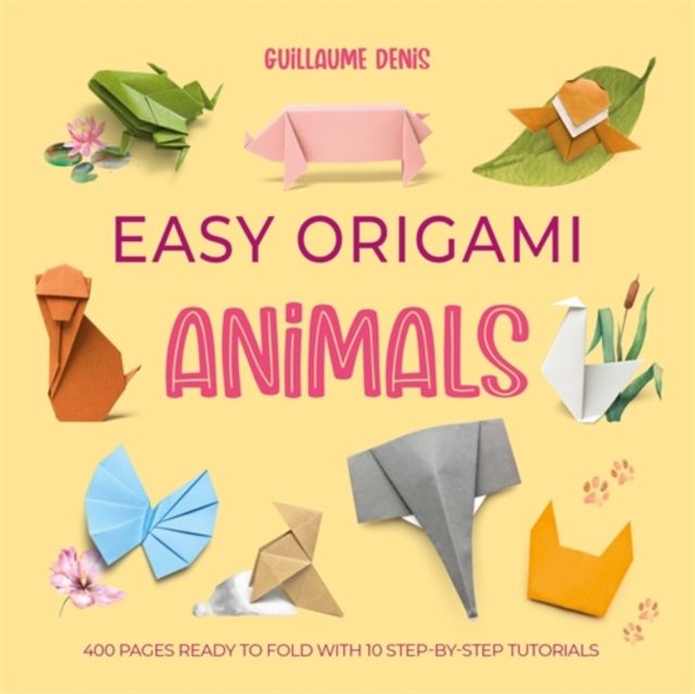 Easy Origami Animals : 400 Pages Ready to Fold with 10 Step-by-Step ...
