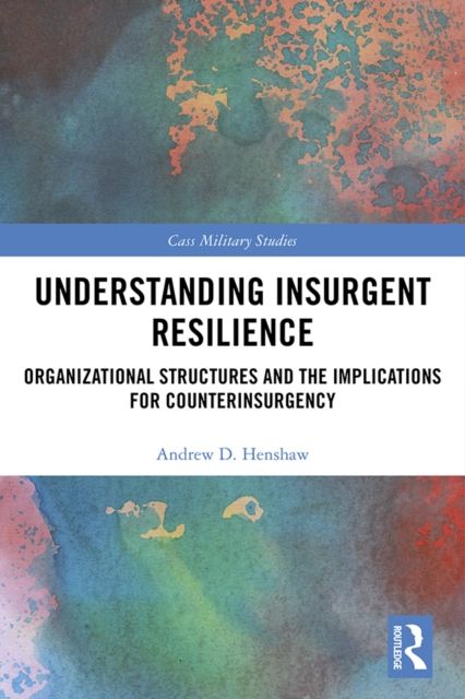 Understanding Insurgent Resilience : Organizational Structures and the ...